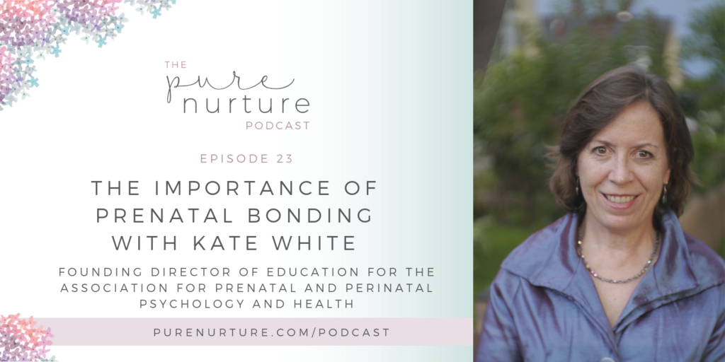 023: The Importance of Prenatal Bonding with Kate White | Pure Nurture