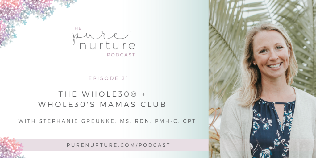 031: The Whole30® and Whole Mamas Club with Stephanie Greunke | Pure ...