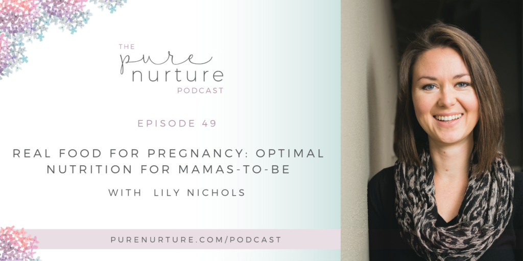 049: Real food for pregnancy with Lily Nichols | Pure Nurture